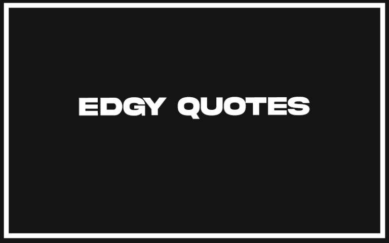 171 Best Edgy Quotes (with Explanation) - Signatures Of Success