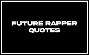 151 Best Future Rapper Quotes (with Explanation) - Signatures Of Success