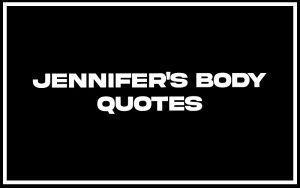 171 Best Jennifer's Body Quotes (with Explanation) - Signatures Of Success