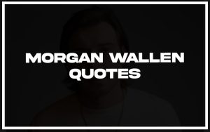 171 Best Morgan Wallen Quotes (with Explanation) - Signatures Of Success