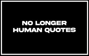 171 Best No Longer Human Quotes (with Explanation) - Signatures Of Success