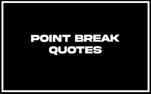 171 Best Point Break Quotes (with Explanation) - Signatures Of Success