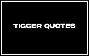 151 Best Tigger Quotes (with Explanation) - Signatures Of Success
