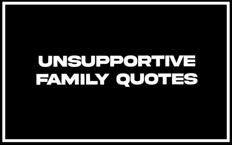 171 Best Unsupportive Family Quotes (with Explanation) - Signatures Of ...