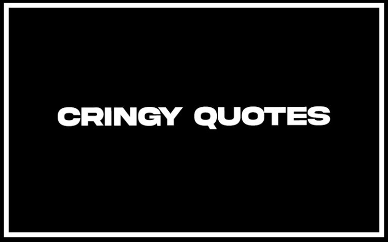 171 Best Cringy Quotes (with Explanation) - Signatures Of Success