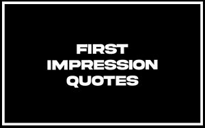 171 Best First Impression Quotes (with Explanation) - Signatures Of Success
