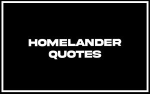171 Best Homelander Quotes (with Explanation) - Signatures Of Success