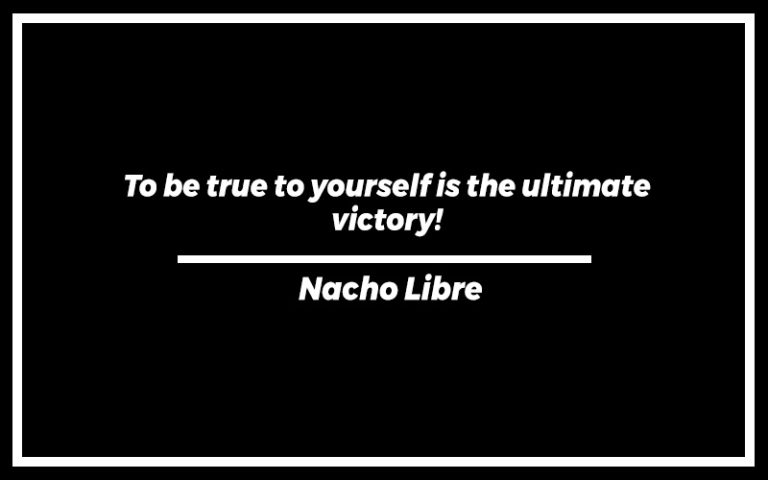 171 Best Nacho Libre Quotes (with Explanation) - Signatures Of Success