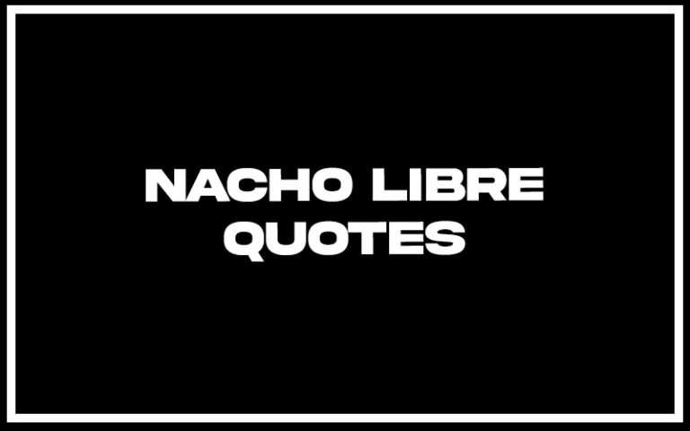 171 Best Nacho Libre Quotes (with Explanation) - Signatures Of Success
