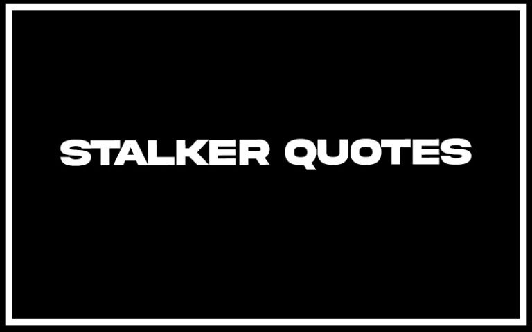 171 Best Stalker Quotes (with Explanation) - Signatures Of Success