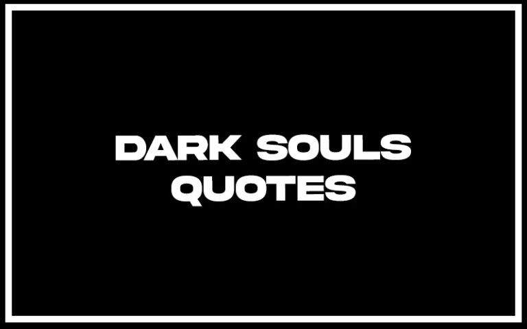 171 Best Dark Souls Quotes (with Explanation) - Signatures Of Success